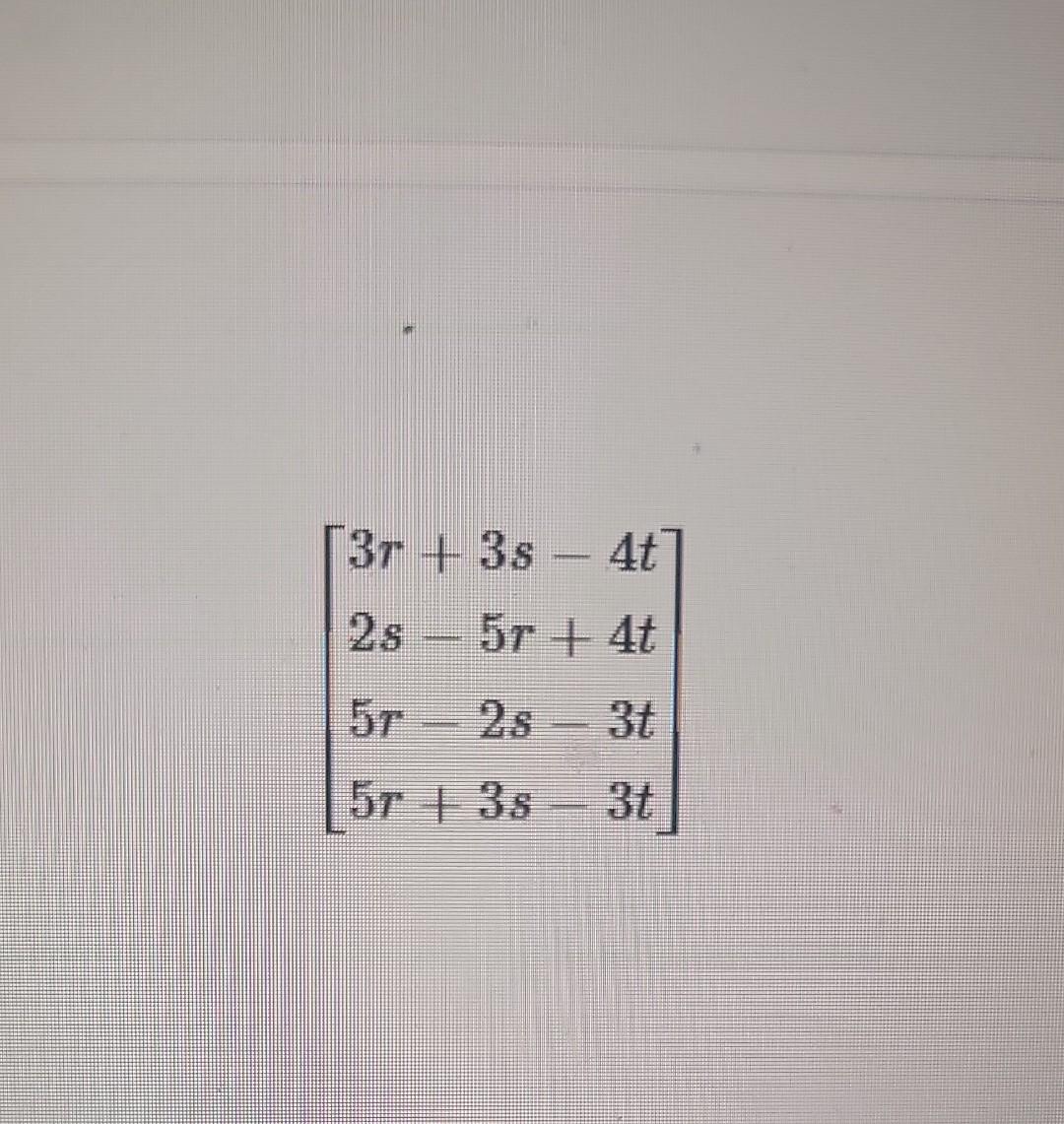 Solved ⎣⎡3r+3s−4t2s−5r+4t5r−2s−3t5r+3s−3t⎦⎤Let W be the set | Chegg.com