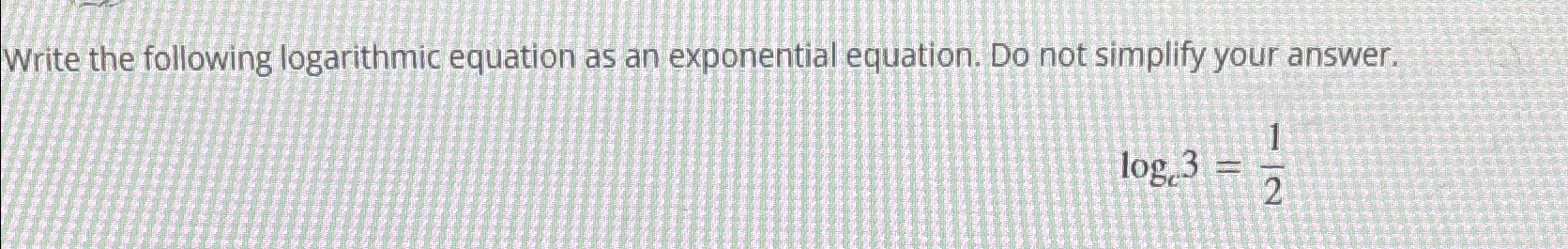Solved Write the following logarithmic equation as an | Chegg.com