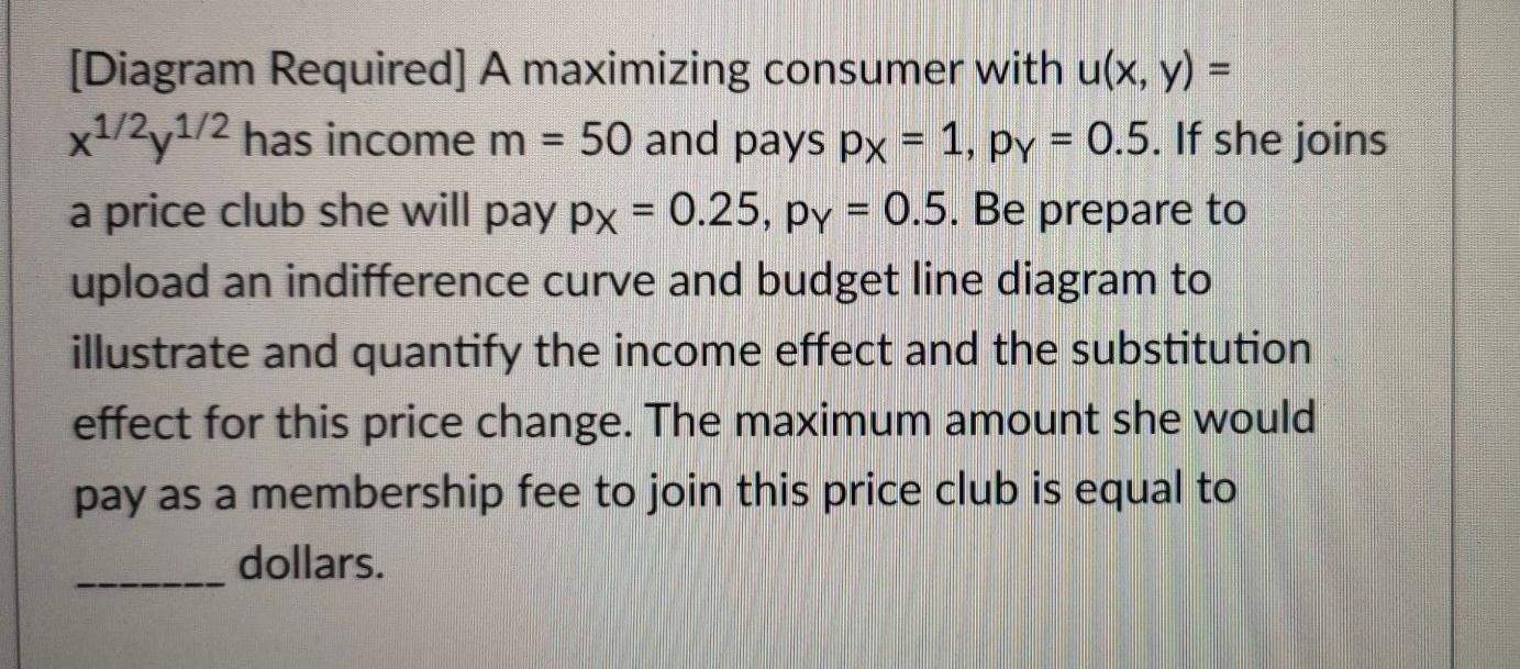 Solved [Diagram Required] A maximizing consumer with u(x, y) | Chegg.com