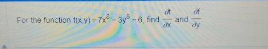 Solved For the function f(x,y)=7x8-3y8-6, ﻿find delfdelx | Chegg.com