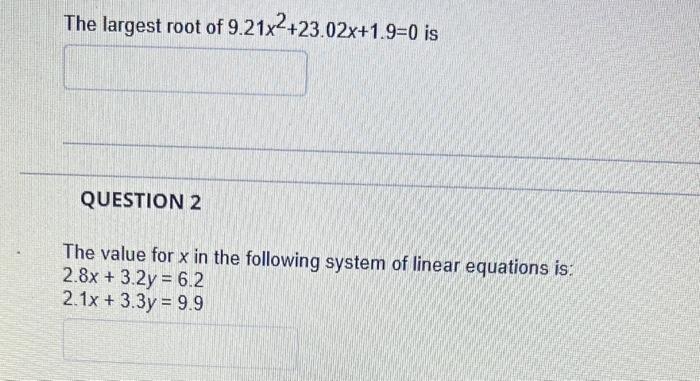 Solved The largest root of 9.21x2+23.02x+1.9=0 is QUESTION 2 | Chegg.com