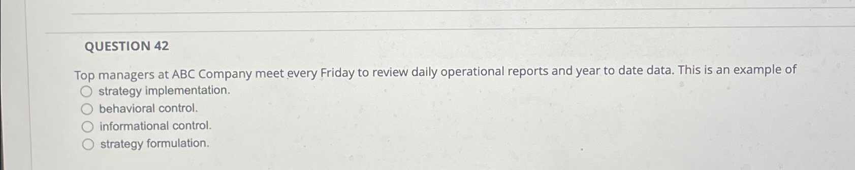 Solved QUESTION 42Top managers at ABC Company meet every | Chegg.com