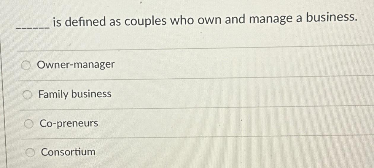 Solved is defined as couples who own and manage a | Chegg.com