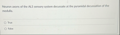 Solved Neuron axons of the ALS sensory system decussate at | Chegg.com
