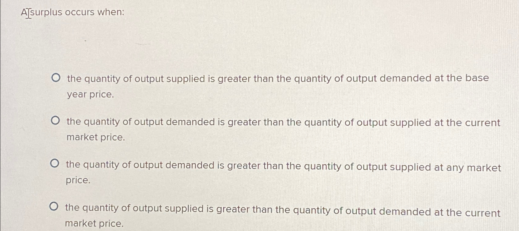 Solved A]surplus occurs when:the quantity of output supplied | Chegg.com