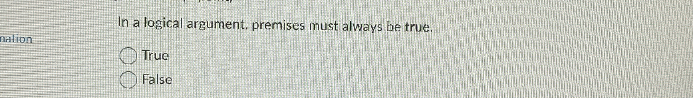 Solved In a logical argument, premises must always be | Chegg.com