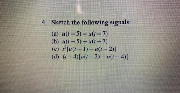 Solved 4. Sketch the following signals: (a) u(t−5)−u(t−7) | Chegg.com