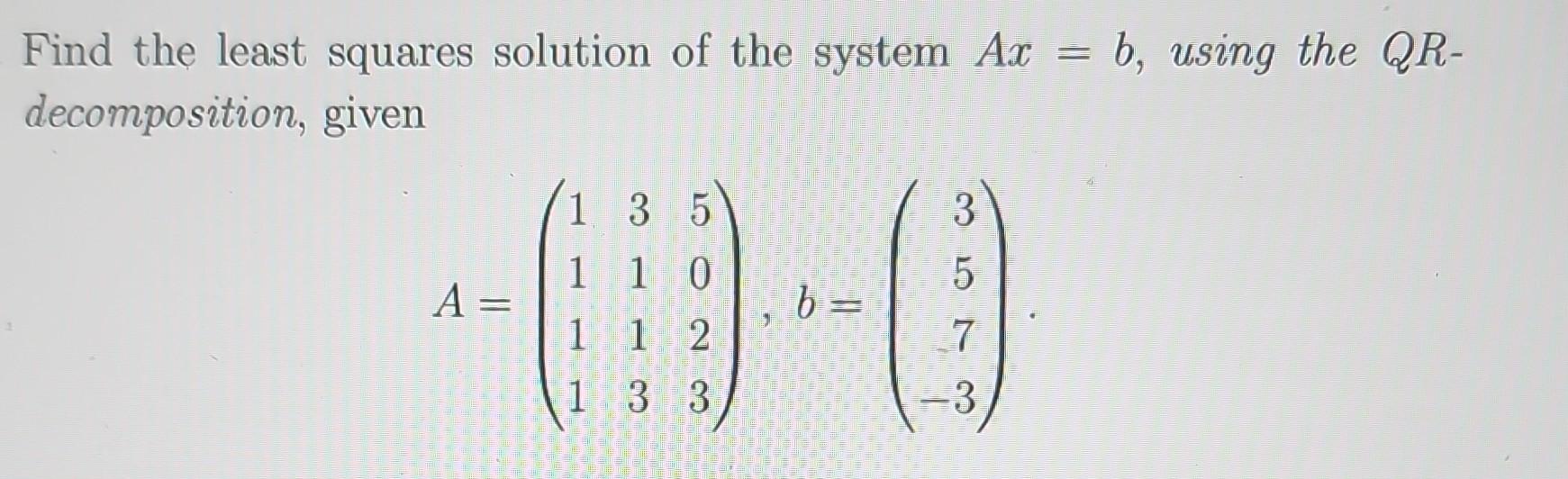 Solved Find the least squares solution of the system Ax=b, | Chegg.com
