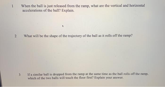 Solved 1 When the ball is just released from the ramp, what | Chegg.com
