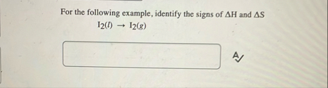 Solved For the following example, identify the signs of ΔH | Chegg.com