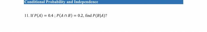 Solved Conditional Probability and Independence 11. If | Chegg.com