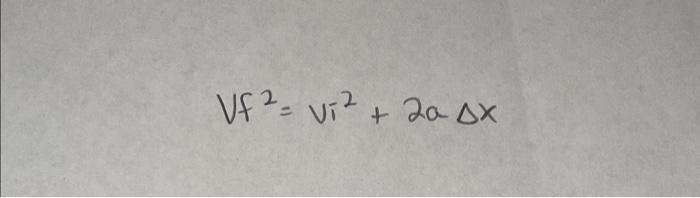 Vf2=vi2+2aΔx | Chegg.com