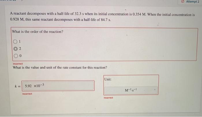 Solved Attempt 2 A reactant decomposes with a half-life of | Chegg.com