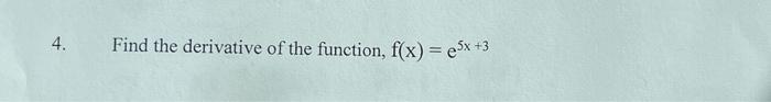 Solved 4. Find the derivative of the function, f(x) = e3x +3 | Chegg.com