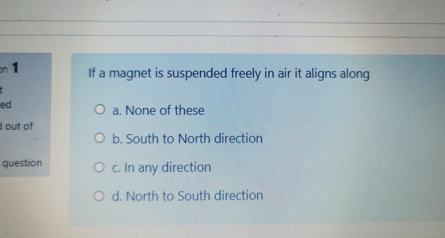 Solved on 1 If a magnet is suspended freely in air it aligns | Chegg.com
