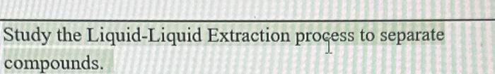 Solved Study the Liquid-Liquid Extraction process to | Chegg.com