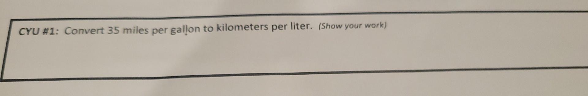 Solved CYU #1: Convert 35 miles per gallon to kilometers per | Chegg.com
