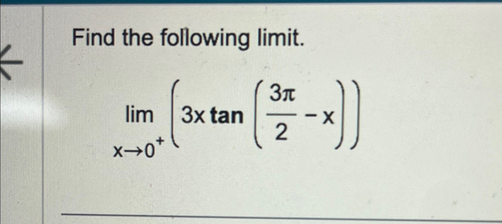 Solved Find the following limit.limx→0+(3xtan(3π2-x)) | Chegg.com
