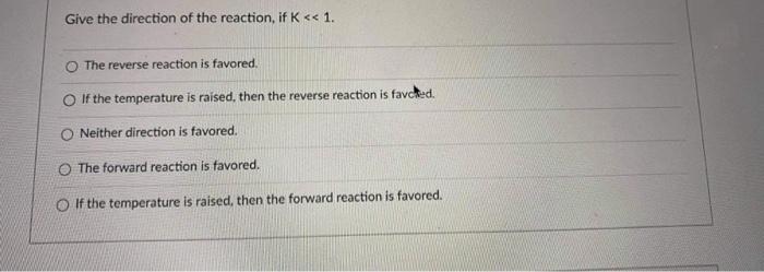 Solved Give the direction of the reaction, if K
