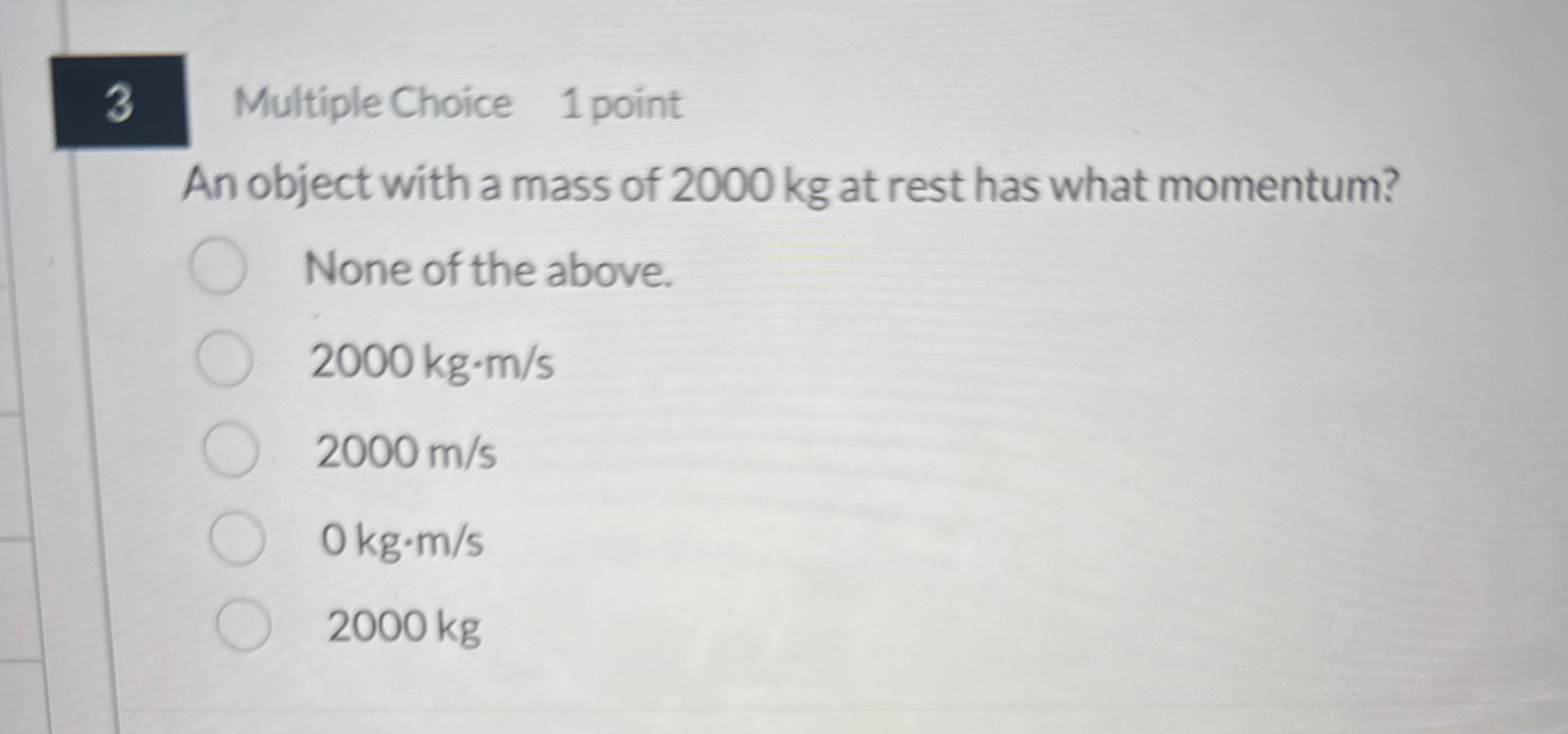 Solved Multiple Choice 1 ﻿pointAn object with a mass of 2000 | Chegg.com