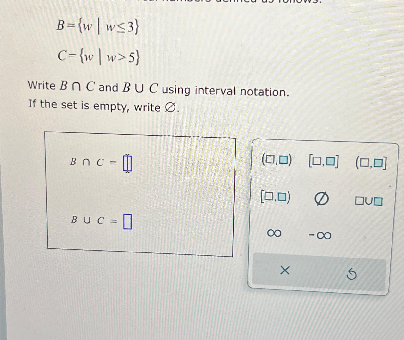 Solved B={w|w 5}\\nWrite B\\\\cap C and | Chegg.com