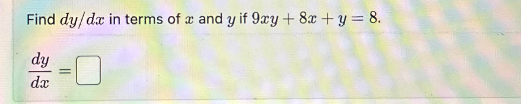 Solved Find dydx ﻿in terms of x ﻿and y ﻿if 9xy+8x+y=8.dydx= | Chegg.com