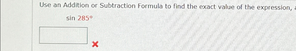 Solved Use an Addition or Subtraction Formula to find the | Chegg.com