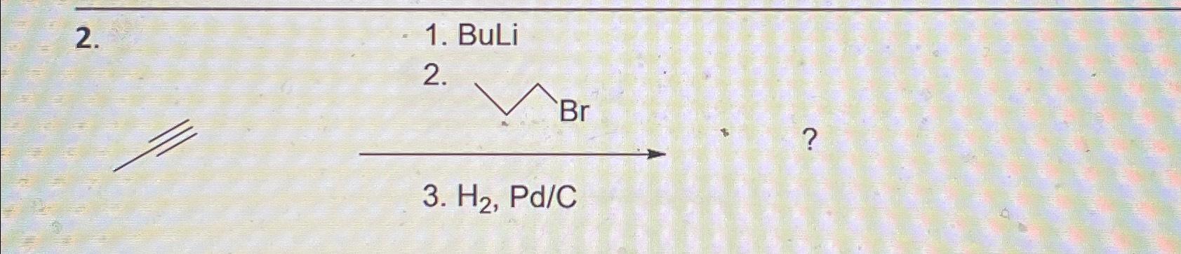 Solved BuLi?H2,PdC | Chegg.com