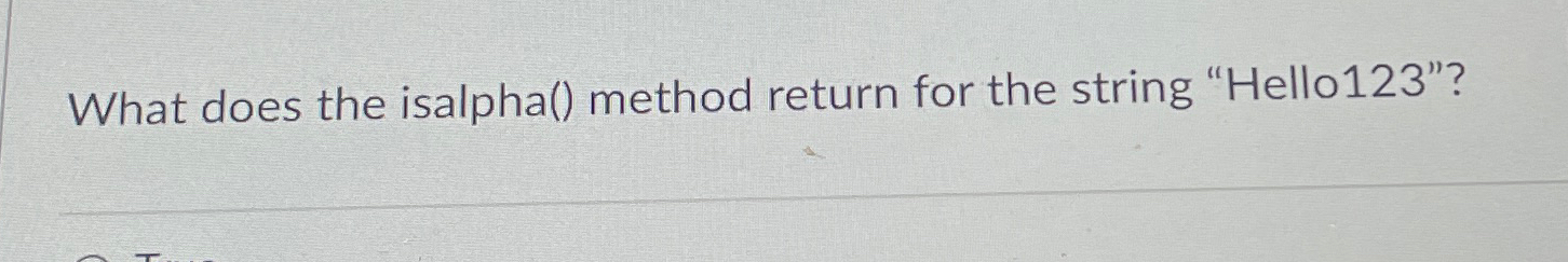 Solved What does the isalpha() ﻿method return for the string | Chegg.com