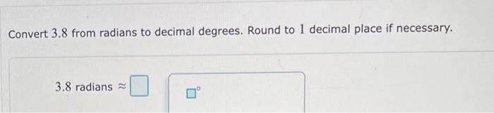 Solved Convert 3.8 from radians to decimal degrees. Round to | Chegg.com
