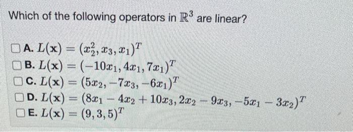 Solved Which of the following operators in R3 are linear? A. | Chegg.com