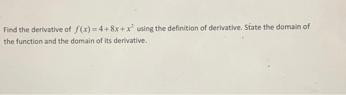 Solved Find the derivative of f(x)=4+8x+x2 using the | Chegg.com