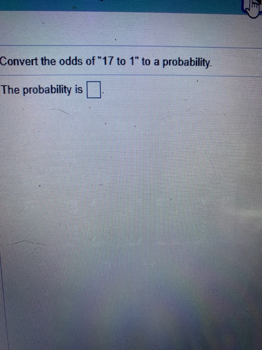 Solved Convert the odds of "17 to 1" to a probability. The | Chegg.com