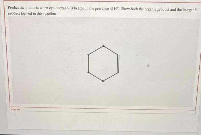 Solved Predict the products when cyclohexanol is heated in | Chegg.com