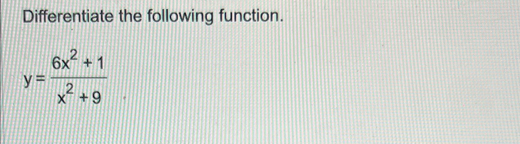 Solved Differentiate the following function.y=6x2+1x2+9 | Chegg.com