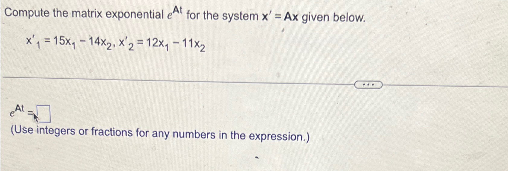 Solved Compute the matrix exponential eAt ﻿for the system | Chegg.com