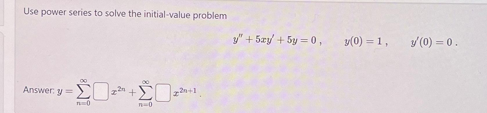 Solved Use power series to solve the initial-value | Chegg.com