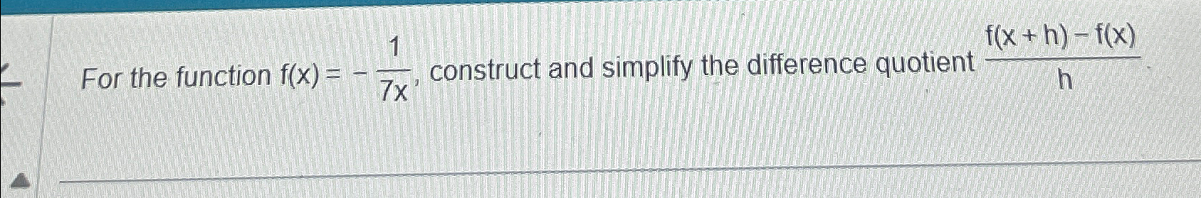 Solved For the function f(x)=-17x, ﻿construct and simplify | Chegg.com