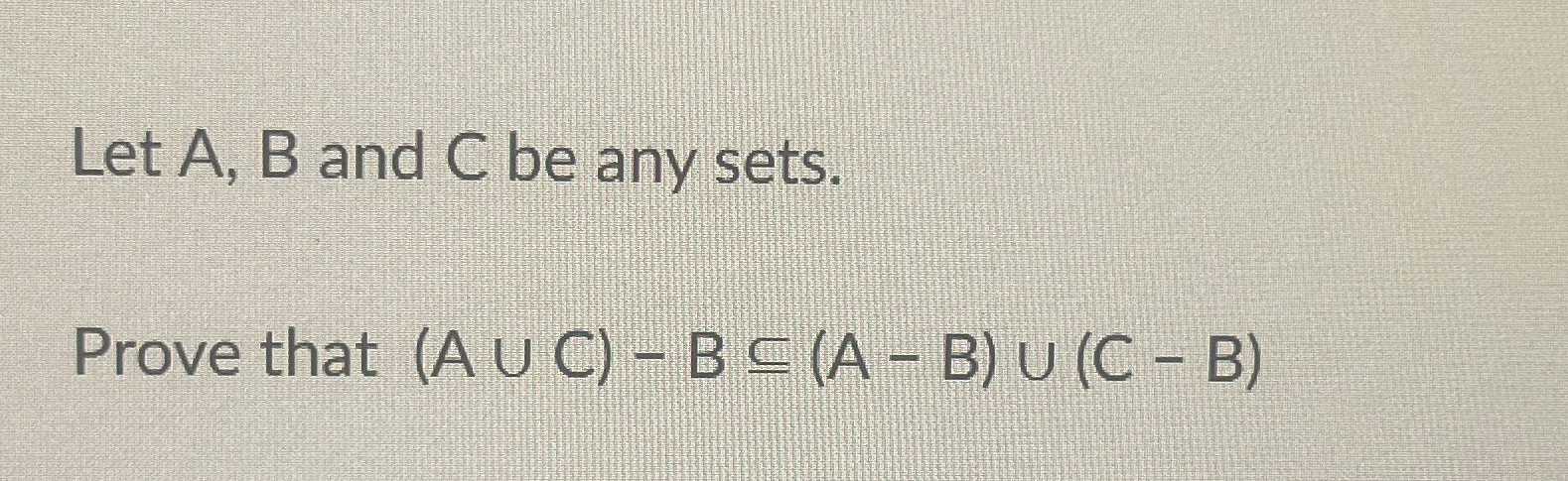 Solved Let A,B ﻿and C ﻿be any sets.Prove that | Chegg.com