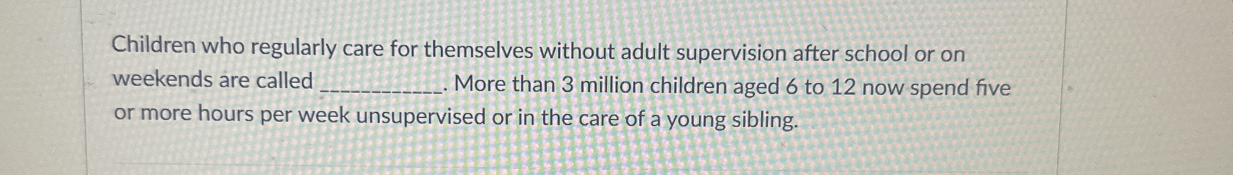 Solved Children who regularly care for themselves without | Chegg.com
