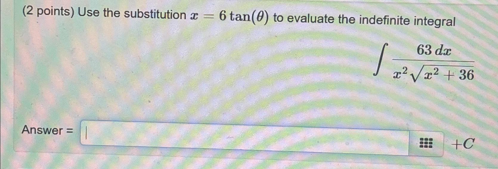 Solved ( 2 ﻿points) ﻿Use the substitution x=6tan(θ) ﻿to | Chegg.com