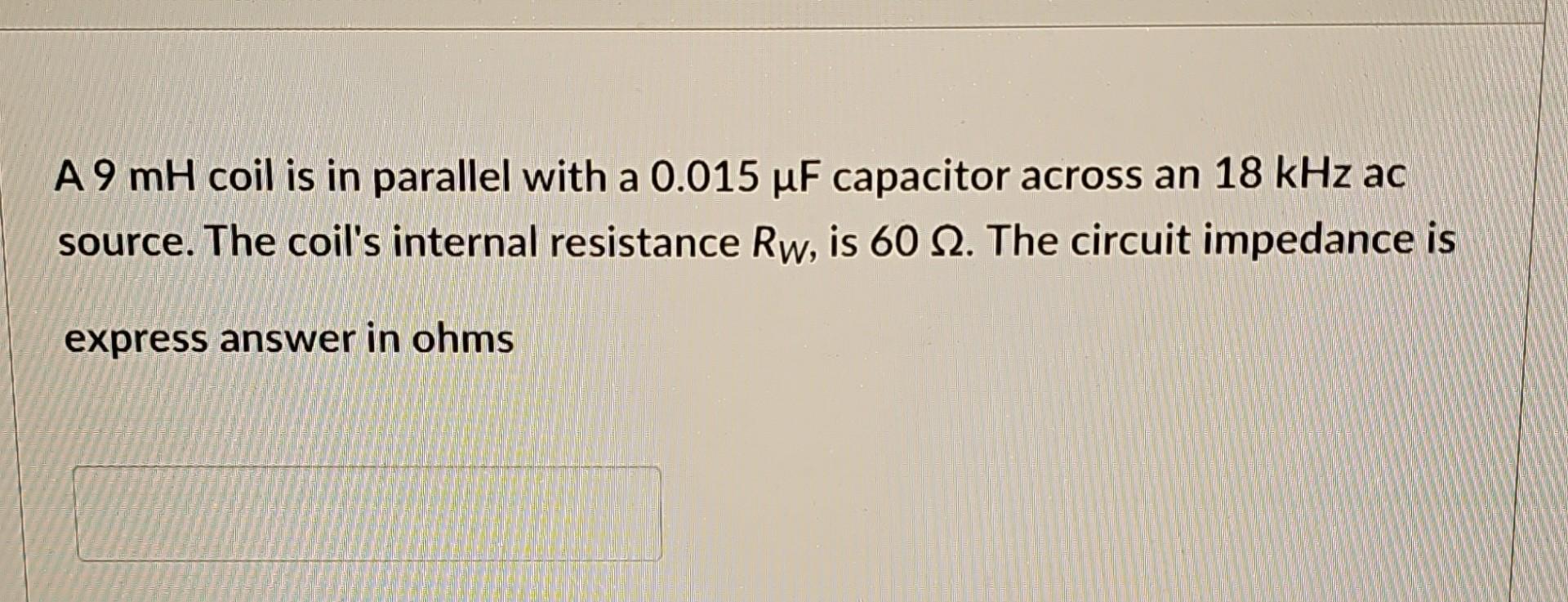 Solved A 9mH coil is in parallel with a 0.015μF capacitor | Chegg.com