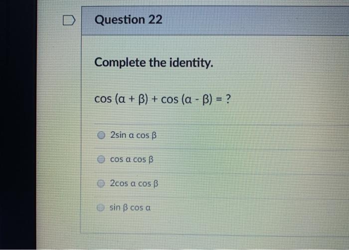 Solved Question 22 Complete the identity. cos (a + b) + cos | Chegg.com