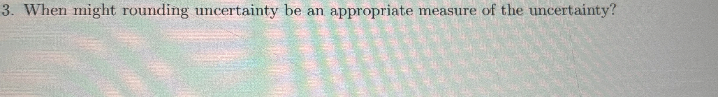 Solved When might rounding uncertainty be an appropriate | Chegg.com