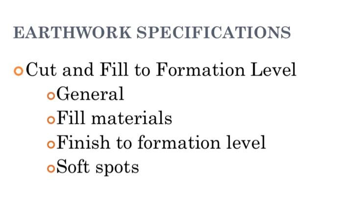 Solved EARTHWORK SPECIFICATIONS o Cut and Fill to Formation | Chegg.com