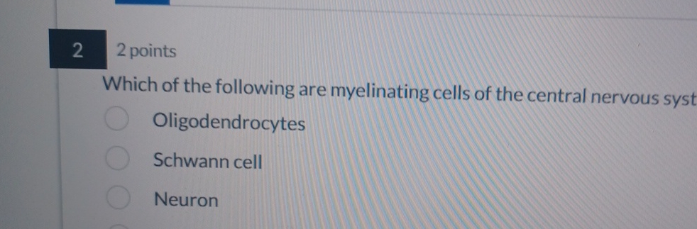 Solved 2 pointsWhich of the following are myelinating cells | Chegg.com Solved 2 pointsWhich of the following are myelinating cells | Chegg.com
