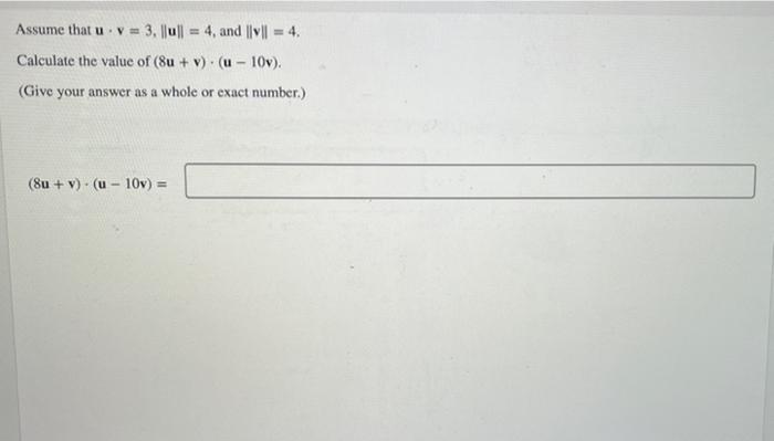 Solved Assume that u⋅v=3,∥u∥=4, and ∥v∥=4. Calculate the | Chegg.com