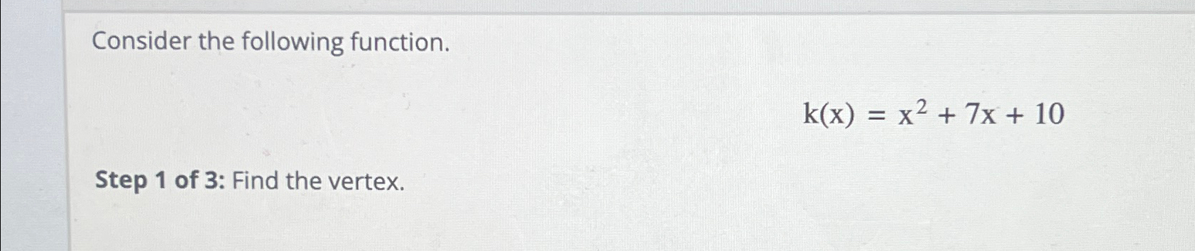 Solved Consider the following function.k(x)=x2+7x+10Step 1 | Chegg.com