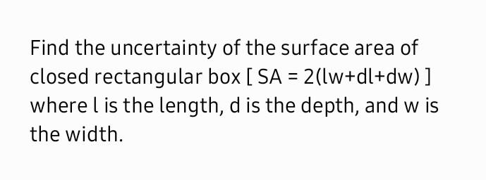Solved Find the uncertainty of the surface area of closed | Chegg.com