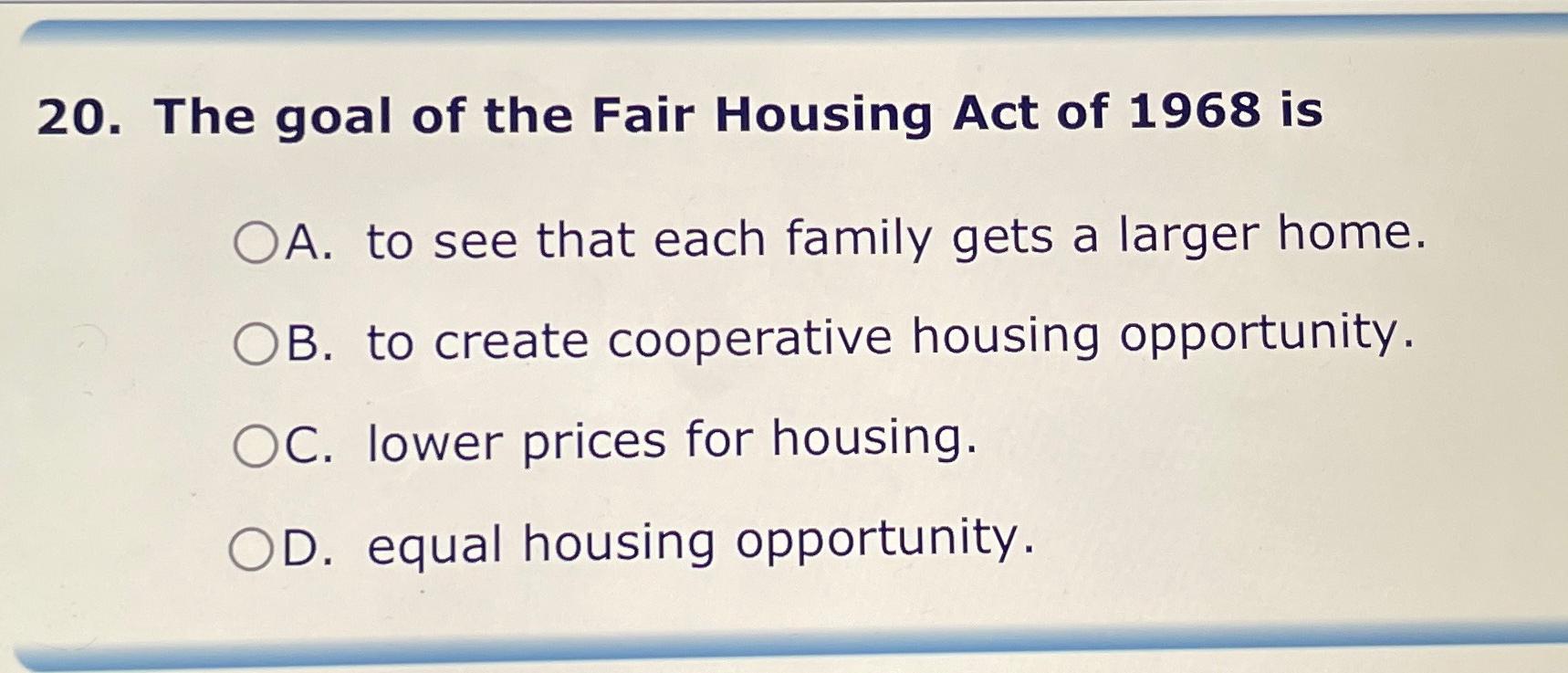 Solved The goal of the Fair Housing Act of 1968 ﻿isA. ﻿to | Chegg.com
